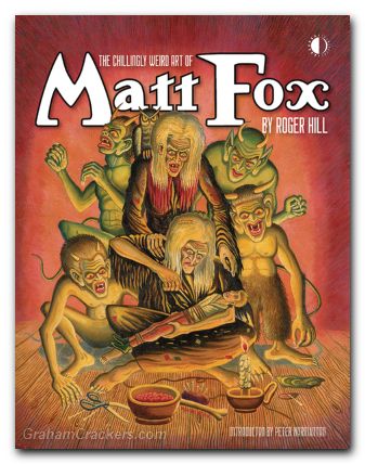 Chillingly Weird Art Of Matt Fox HC | Graham Crackers Comics, Ltd.